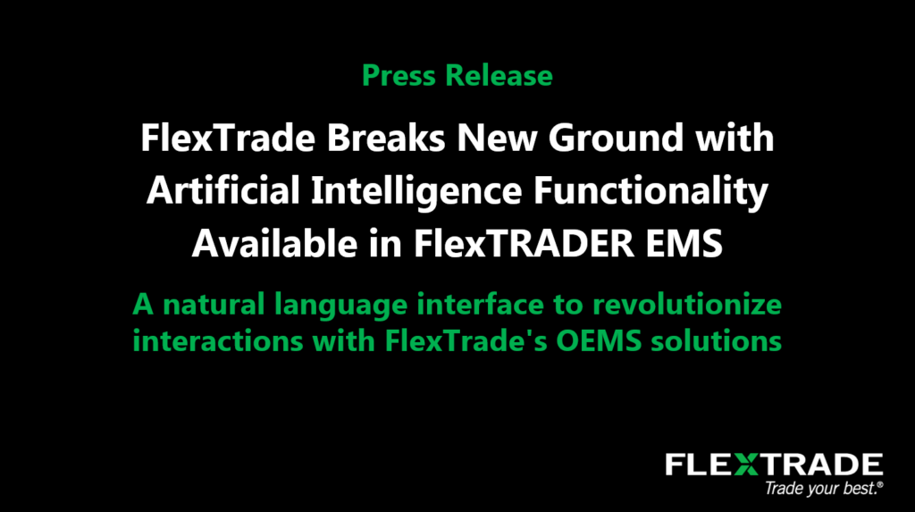 FlexTrade Breaks New Ground with Artificial Intelligence Functionality ...