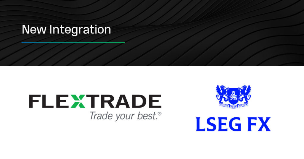 FlexTrade and LSEG Collaborate to Deliver a Fully Integrated FX Solution - FlexTrade