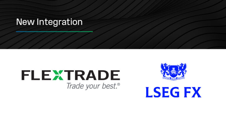 FlexTrade and LSEG Collaborate to Deliver a Fully Integrated FX Solution - FlexTrade
